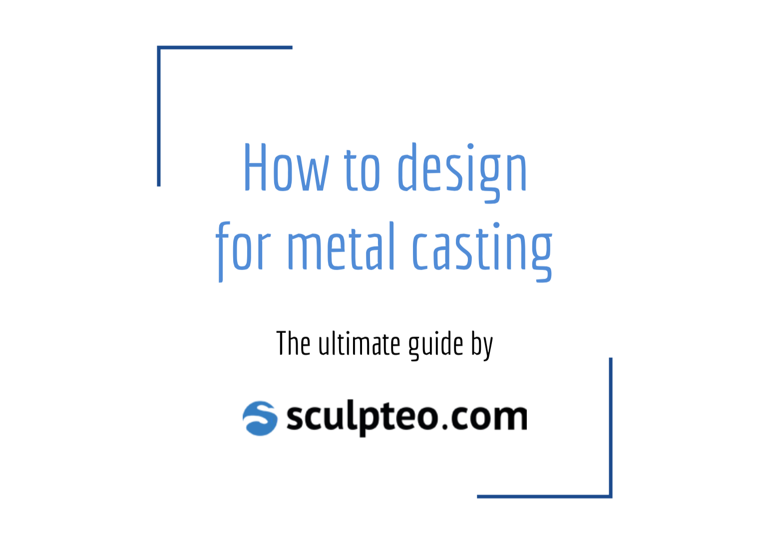How to design for metal casting: the ultimate guide
